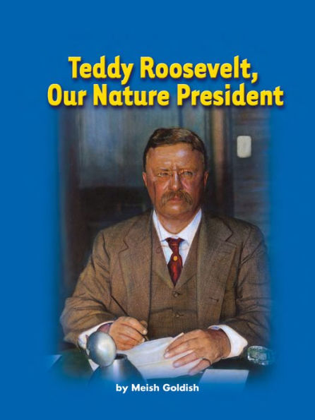 Teddy Roosevelt, Our Nature President by Meish Goldish, Highlights for ...