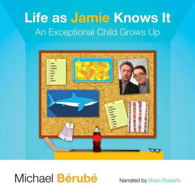 Life as Jamie Knows It: An Exceptional Child Grows Up by Michael Berube ...