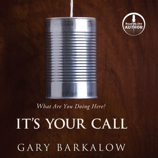 It's Your Call: What Are You Doing Here? by Gary Barkalow ...