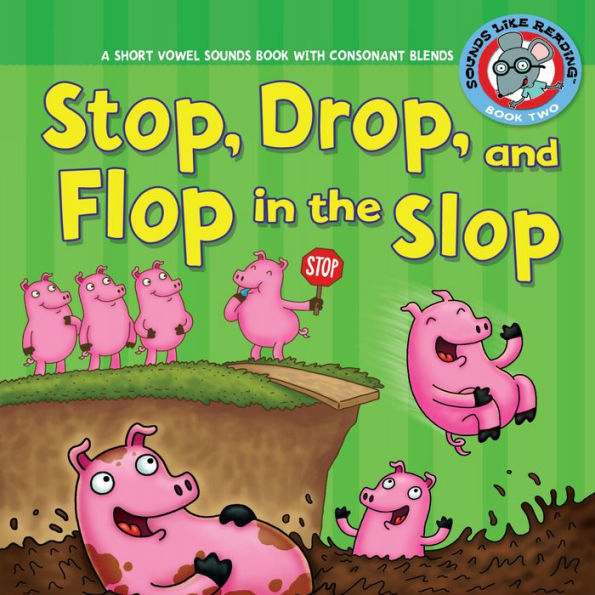Stop, Drop, and Flop in the Slop: A Short Vowel Sounds Book with ...