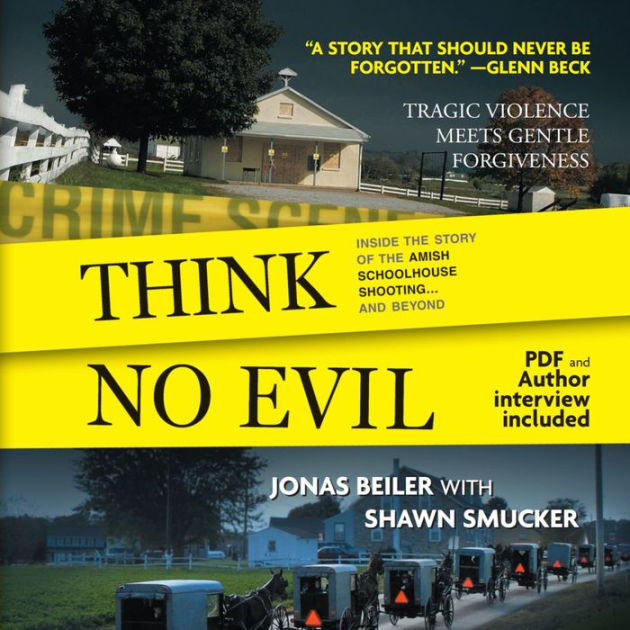 Think No Evil: Inside the Story of the Amish Schoolhouse Shooting...and ...