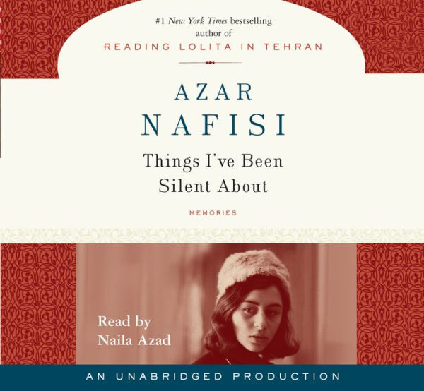 Things I've Been Silent About by Azar Nafisi, Naila Azad ...