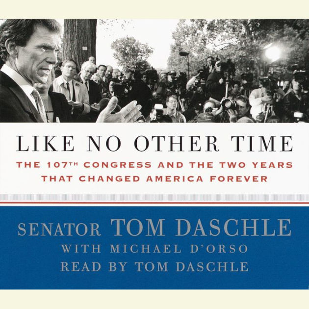 Like No Other Time: The 107th Congress and the Two Years That Changed ...