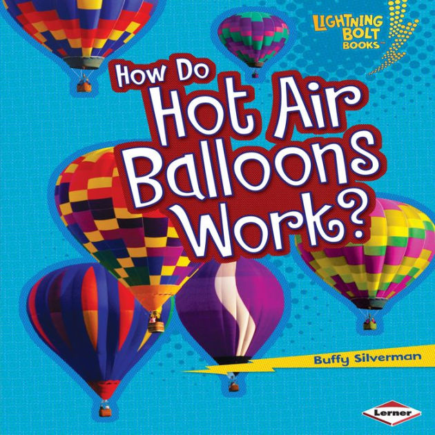 How Do Hot Air Balloons Work? by Buffy Silverman, Intuitive ...