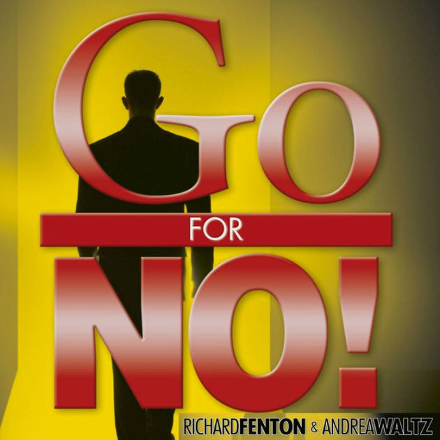 Go for No!: Yes is the Destination No is How You Get There by Richard ...