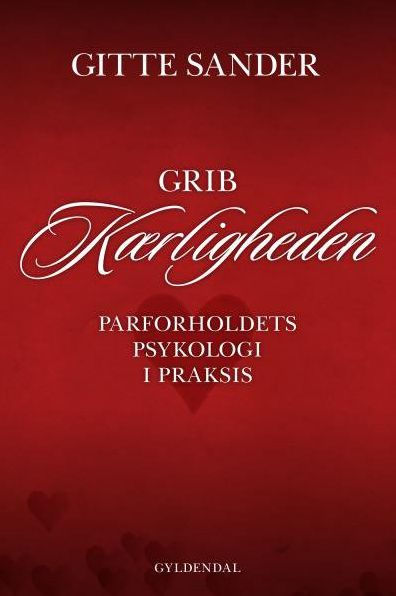 Grib kærligheden: Parforholdets psykologi i praksis by Gitte Sander ...