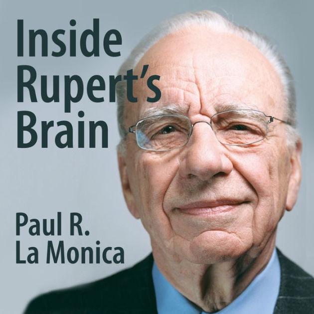 Inside Rupert's Brain: How the World's Most Powerful Media Mogul Really ...