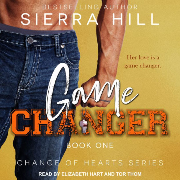 Game Changer: Book One, Change Of Hearts Series by Sierra Hill, Tor ...