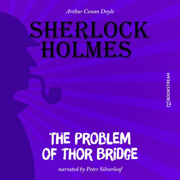 Problem of Thor Bridge, The (Unabridged) by Arthur Conan Doyle, Peter ...