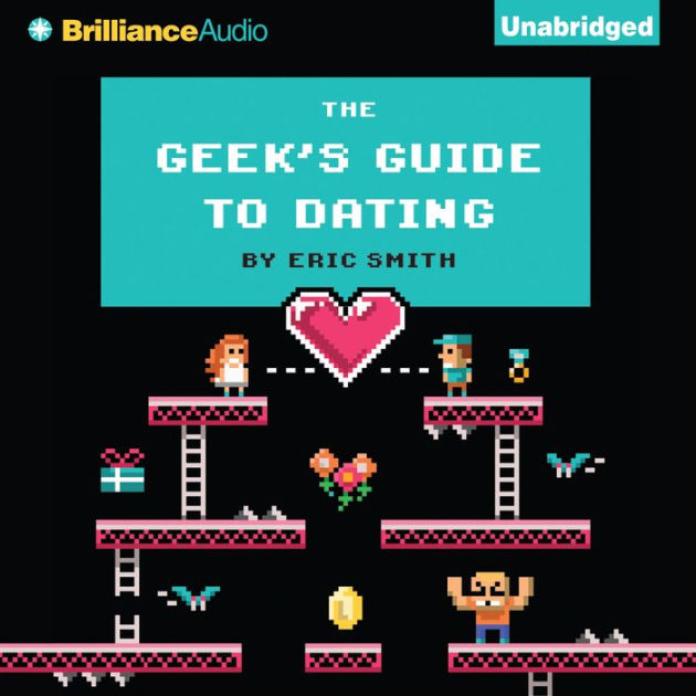 The Geek's Guide to Dating by Eric Smith, Hardcover | Barnes & Noble®
