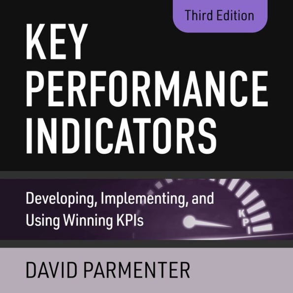 Key Performance Indicators: Developing, Implementing, and Using Winning KPIs, 3rd Edition by ...