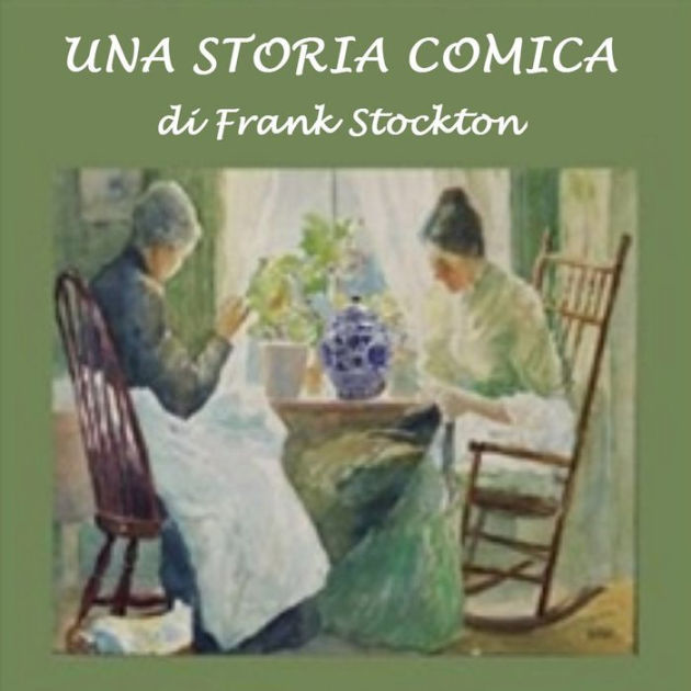 Una storia comica by Frank Richard Stockton, Silvia Cecchini ...