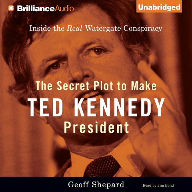 The Secret Plot to Make Ted Kennedy President: Inside the Real ...