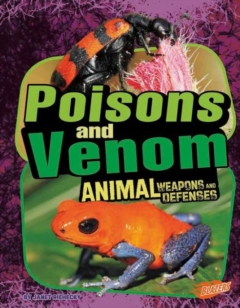 Poisons and Venom: Animal Weapons and Defenses by Janet Riehecky ...