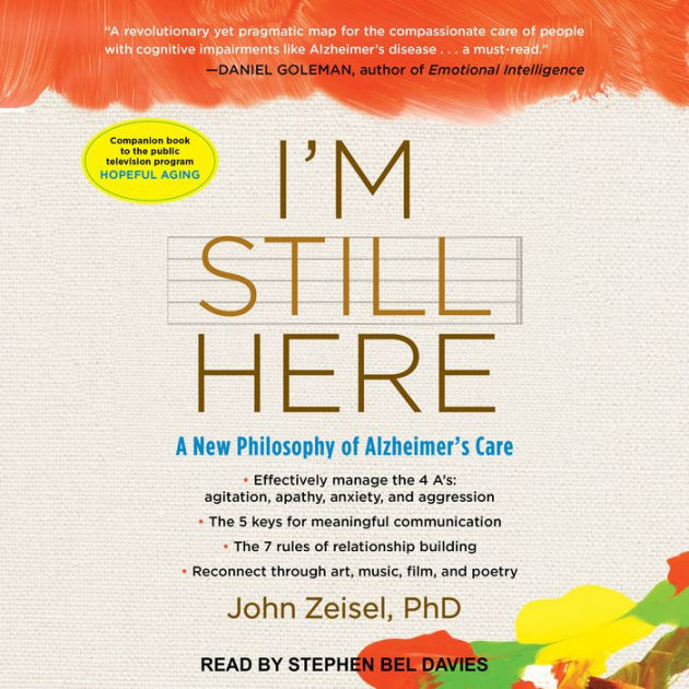 I'm Still Here: A New Philosophy of Alzheimer's Care by John Zeisel ...