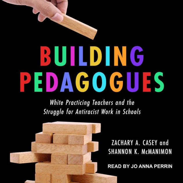 Building Pedagogues: White Practicing Teachers and the Struggle for ...