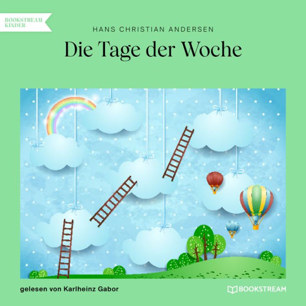 Die Tage der Woche (Ungekürzt) by Hans Christian Andersen, Karlheinz ...