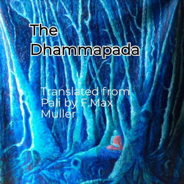 The Dhammapada, Volume X Part 1: Translated from Pali by F. Max Muller ...