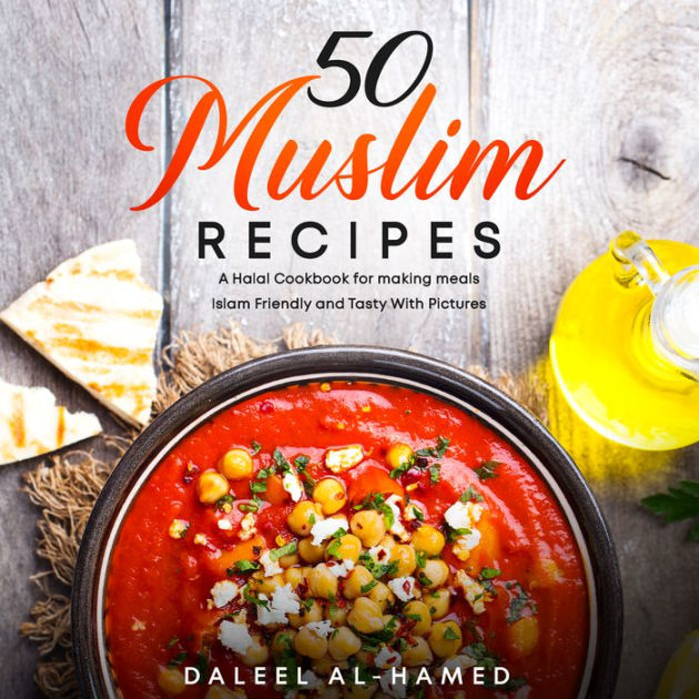 50 Muslim Recipes: A Halal Cookbook for making meals Islam Friendly and ...