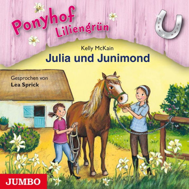 Ponyhof Liliengrün. Julia und Junimond [Band 8] by Kelly McKain, Lea ...
