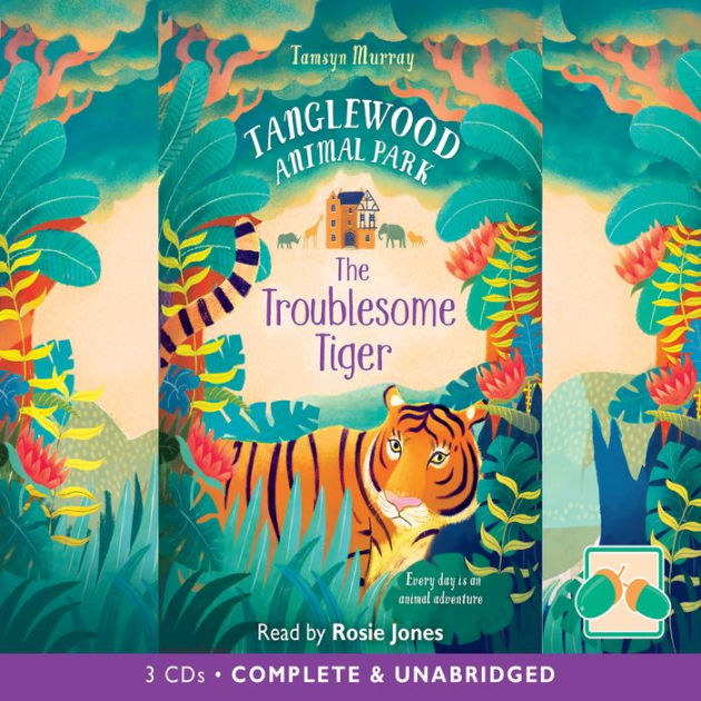 Tanglewood Animal Park: The Troublesome Tiger by Tamsyn Murray, Rosie ...