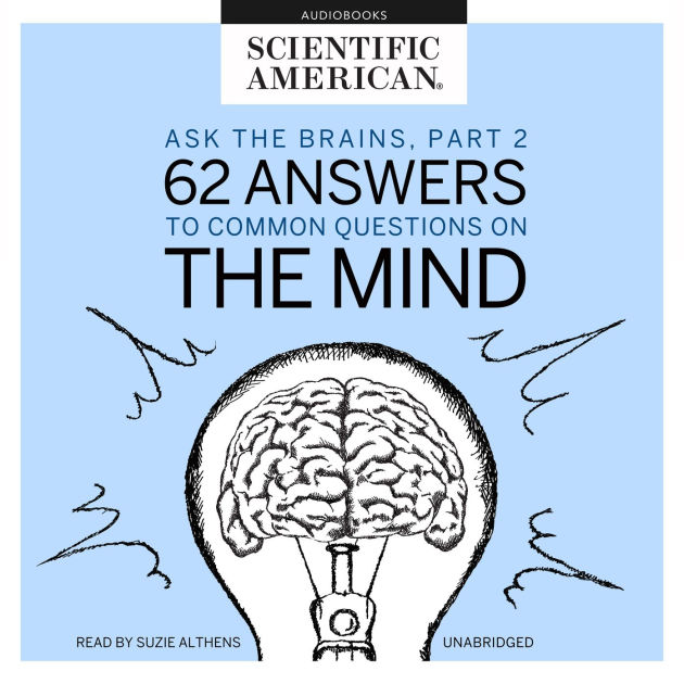 Ask the Brains, Part 2: 62 Answers to Common Questions on the Mind by ...