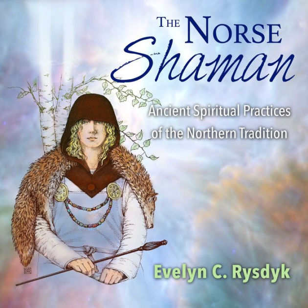 The Norse Shaman: Ancient Spiritual Practices of the Northern Tradition ...