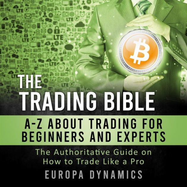 The Trading Bible: A-Z about Trading for Beginners and Experts: The ...
