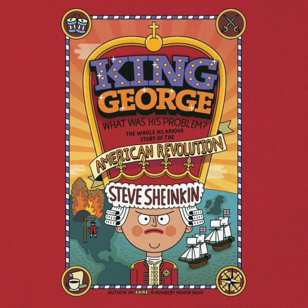 King George: What Was His Problem?: Everything Your Schoolbooks Didn't ...