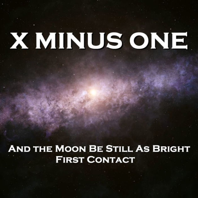 X Minus One - And the Moon Be Still As Bright & First Contact (Abridged ...
