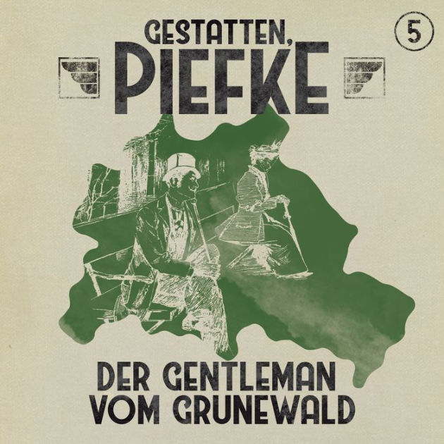 Gestatten, Piefke, Folge 5: Der Gentleman vom Grunewald by Markus Topf ...
