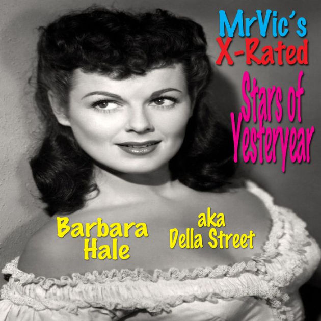 Barbara Hale Came Alone: Mr. Vic's X-Rated Stars of Yesteryear by Mr ...