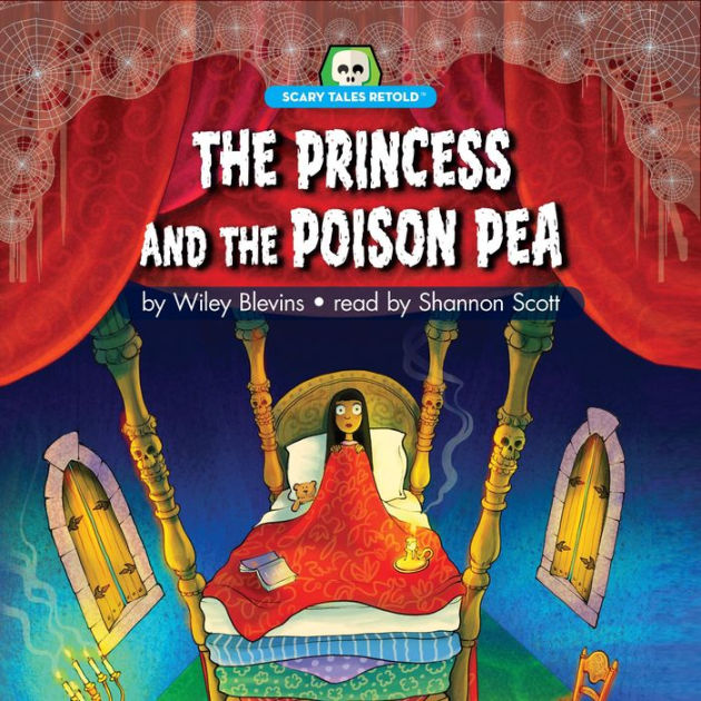 The Princess and the Poison Pea: Scary Tales Retold by Wiley Blevins ...