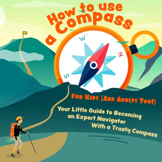 How to Use a Compass For Kids (And Adults Too!): Your Little Guide to ...