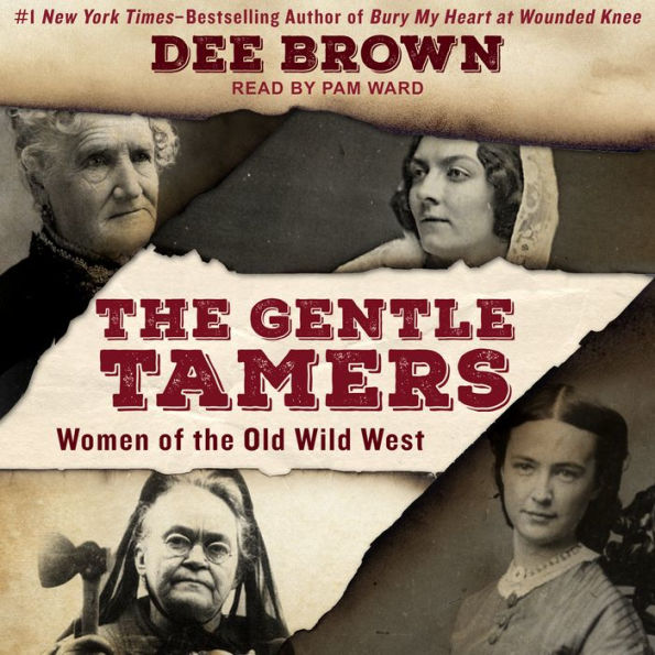 The Gentle Tamers: Women of the Old Wild West by Dee Brown, Pam Ward ...