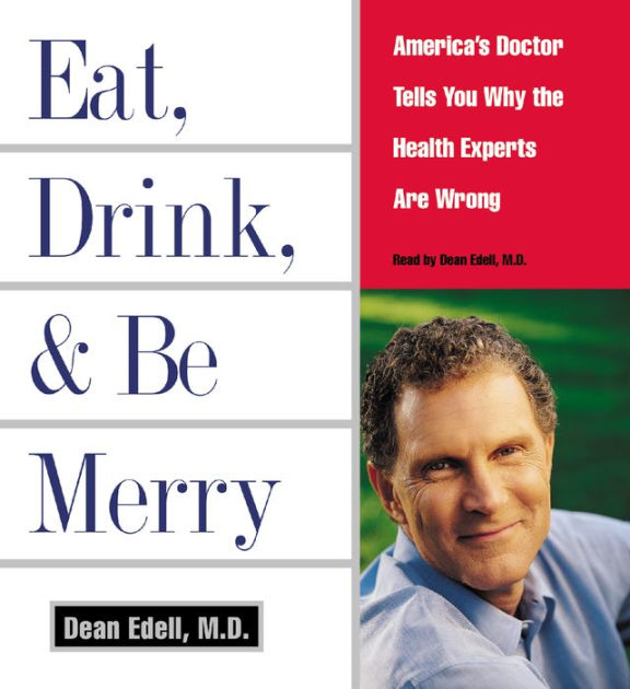 Eat, Drink, & Be Merry: America's Doctor Tells You Why the Healt ...