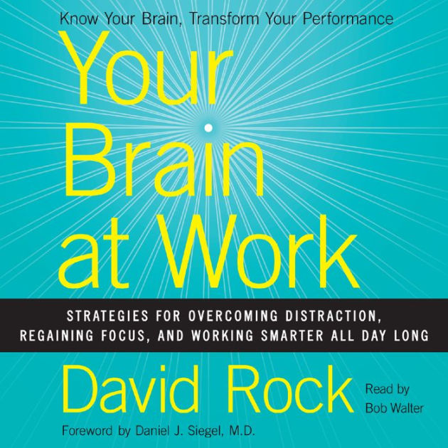 Your Brain at Work: Strategies for Overcoming Distraction, Regaining ...