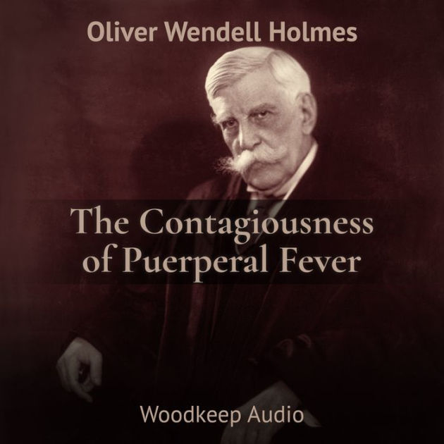 The Contagiousness of Puerperal Fever by Oliver Wendell Holmes, Adriel ...