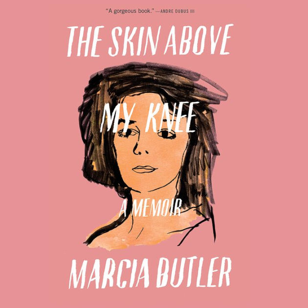 The Skin Above My Knee by Marcia Butler, Hardcover | Barnes & Noble®