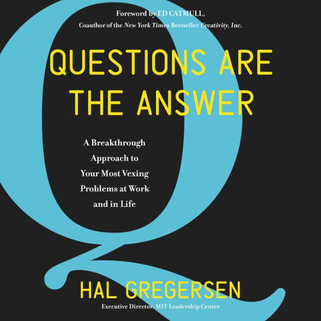 Questions Are the Answer: A Breakthrough Approach to Your Most Vexing ...