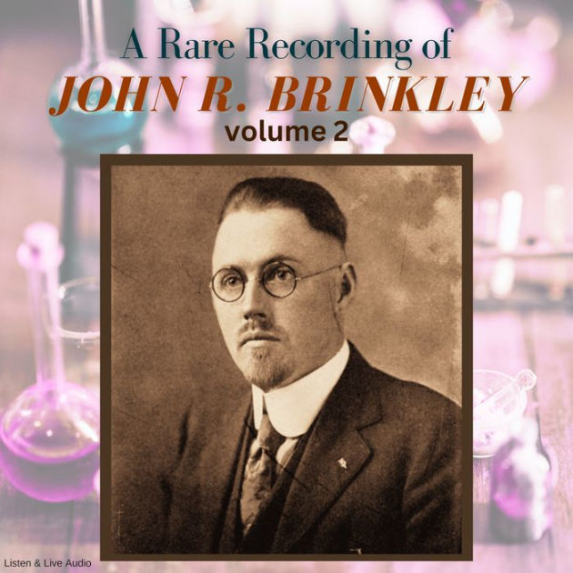 A Rare Recording of John R. Brinkley Vol. 2 by John R. Brinkley ...