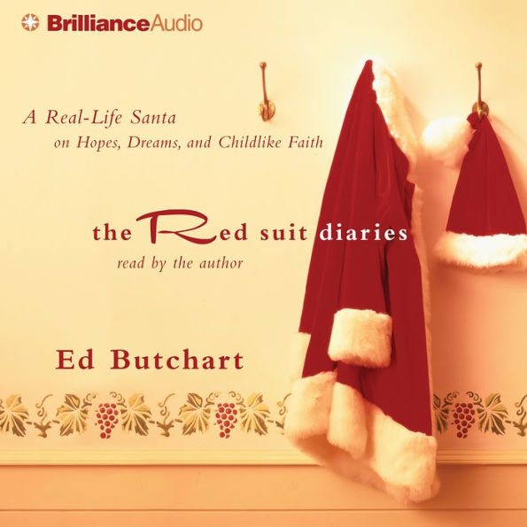 The Red Suit Diaries: A Real-Life Santa on Hopes, Dreams, and Childlike ...