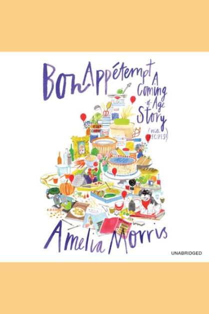 Bon Appetempt: A Coming-of-Age Story (with Recipes!) by Amelia Morris ...