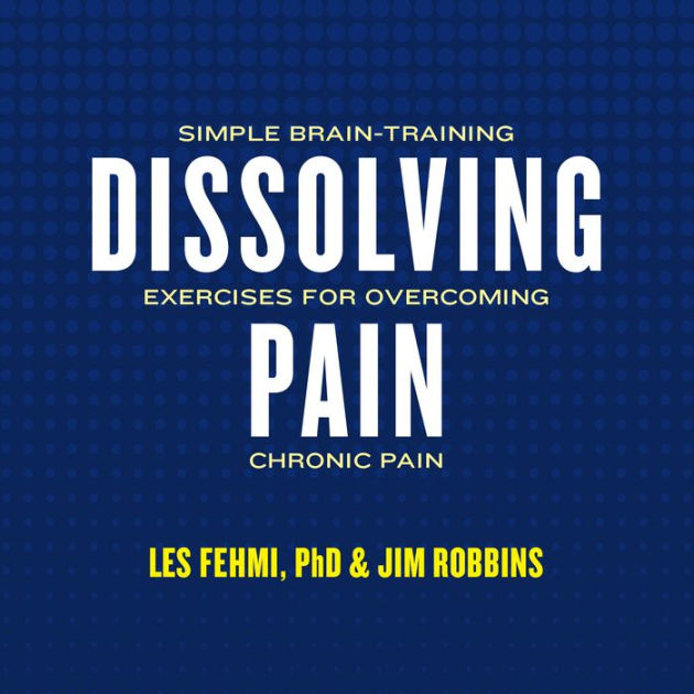 Dissolving Pain: Simple Brain-Training Exercises for Overcoming Chronic ...