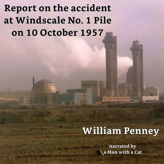 Report on the accident at Windscale No. 1 Pile on 10 October 1957: The ...