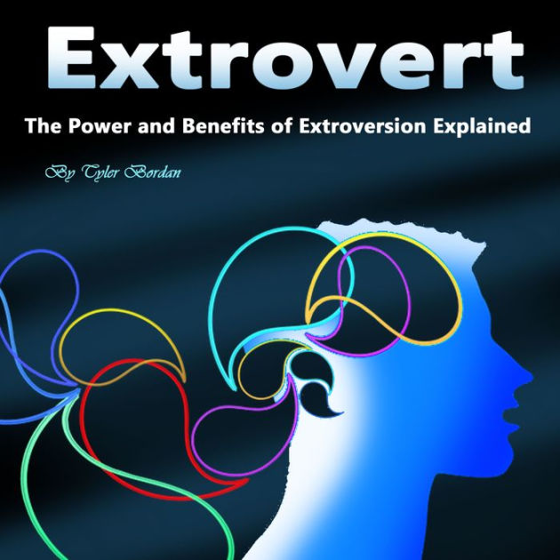 Extrovert: The Power and Benefits of Extroversion Explained by Tyler ...