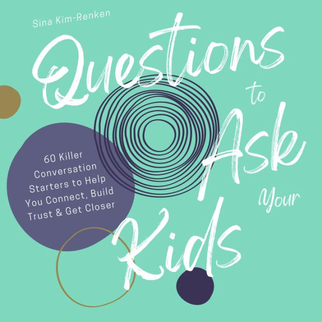 Questions to Ask Your Kids 60 Killer Conversation Starters to Help You ...