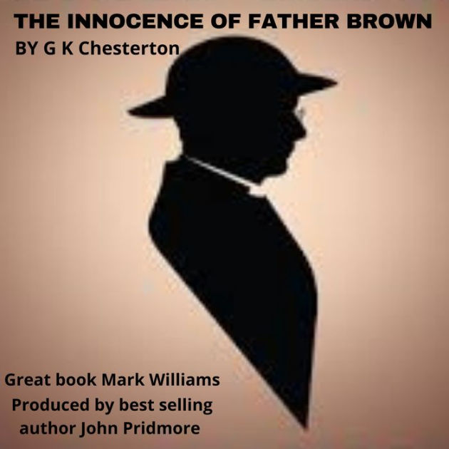 Innocents Of Fr Brown: Produced by John Pridmore by G. K. Chesterton ...
