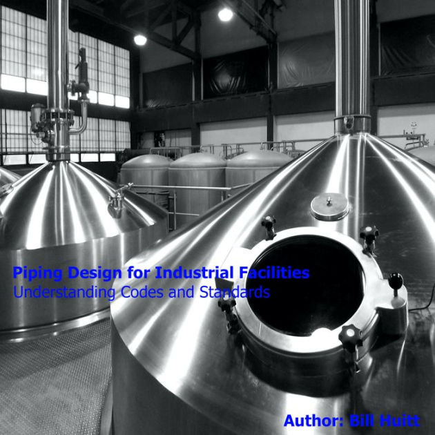 Piping Design for Industrial Facilities: Understanding Codes and ...