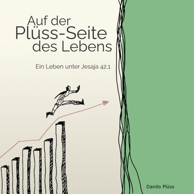 Auf der Plüss-Seite des Lebens: Ein Leben unter Jesaja 42,1 by Danilo ...